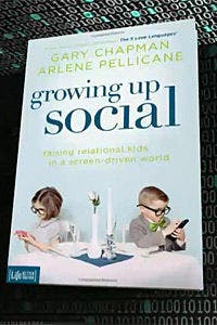 'Growing Up Social' by Arlene Pellicane and Gary D. Chapman | Fox News