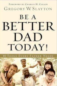 "Be a Better Dad Today!" By Gregory W. Slayton | Fox News